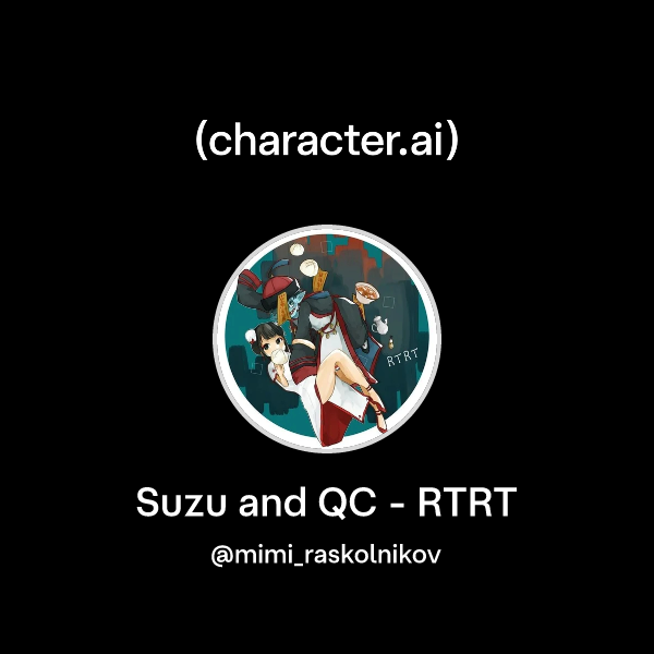 Chat with Suzu and QC - RTRT | character.ai | Personalized AI for every ...