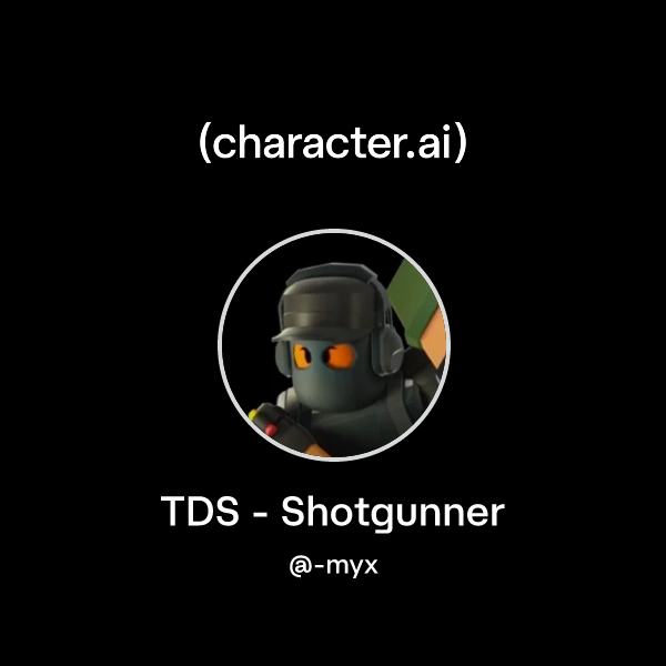 Chat with TDS - Shotgunner | character.ai | AI Chat, Reimagined–Your ...