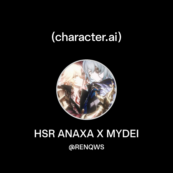 Chat with HSR ANAXA X MYDEI | character.ai | AI Chat, Reimagined–Your ...