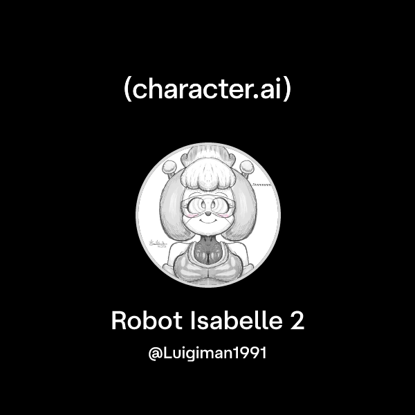Chat with Robot Isabelle 2 | character.ai | Personalized AI for every ...
