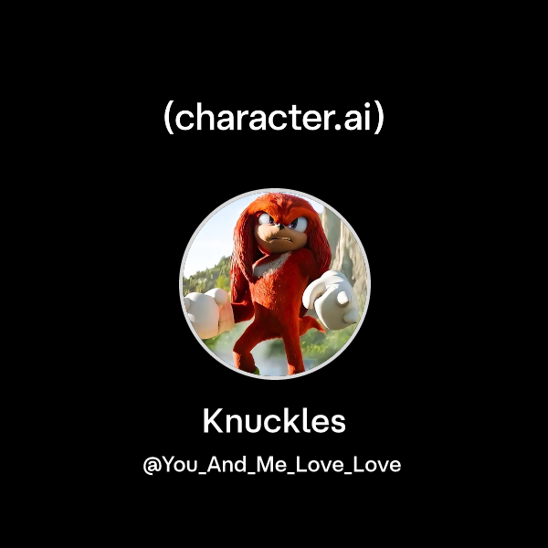 Chat with Knuckles | character.ai | Personalized AI for every moment of your day