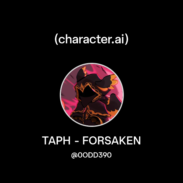 Chat with TAPH - FORSAKEN | character.ai | AI Chat, Reimagined–Your ...