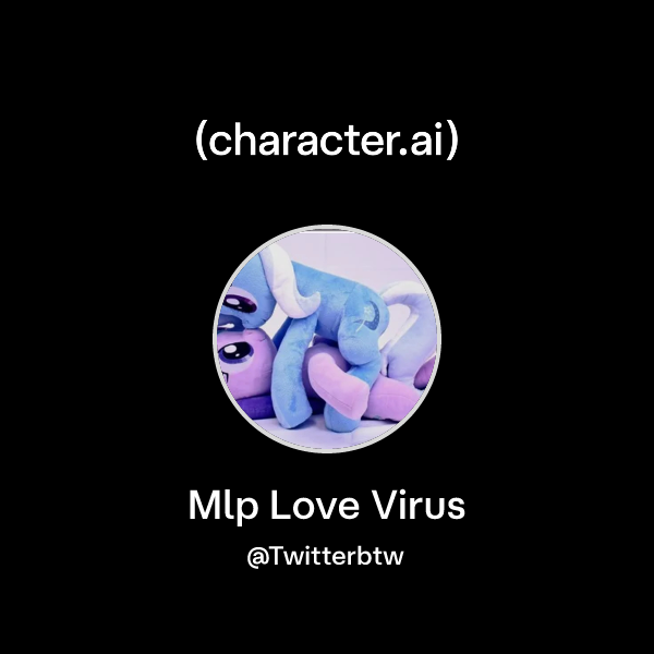 Chat with Mlp Love Virus | character.ai | AI Chat, Reimagined–Your ...