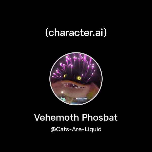 Chat with Vehemoth Phosbat | character.ai | AI Chat, Reimagined–Your ...