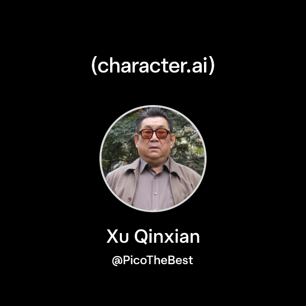 Chat with Xu Qinxian | character.ai | Personalized AI for every moment ...