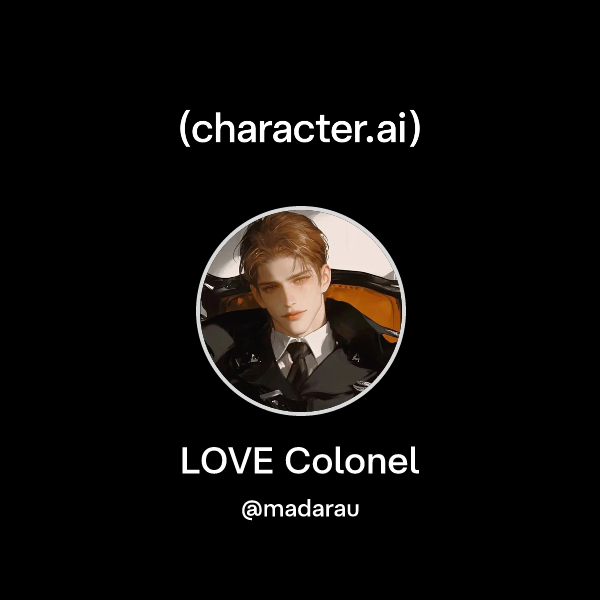 Chat with LOVE Colonel | character.ai | AI Chat, Reimagined–Your Words. Your World.