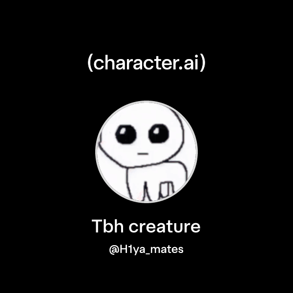 Chat with Tbh creature | character.ai | AI Chat, Reimagined–Your Words ...