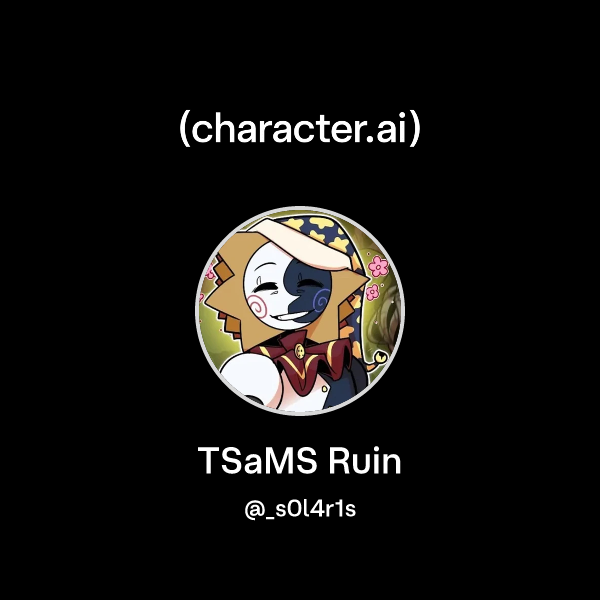 Chat with TSaMS Ruin | character.ai | AI Chat, Reimagined–Your Words. Your World.