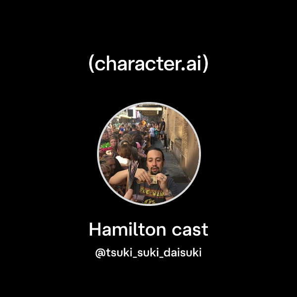 Chat with Hamilton cast | character.ai | AI Chat, Reimagined–Your Words ...