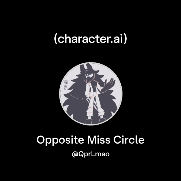 Chat with Opposite Miss Circle | character.ai | AI Chat, Reimagined ...