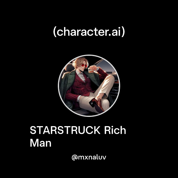 Chat with STARSTRUCK Rich Man | character.ai | Personalized AI for ...