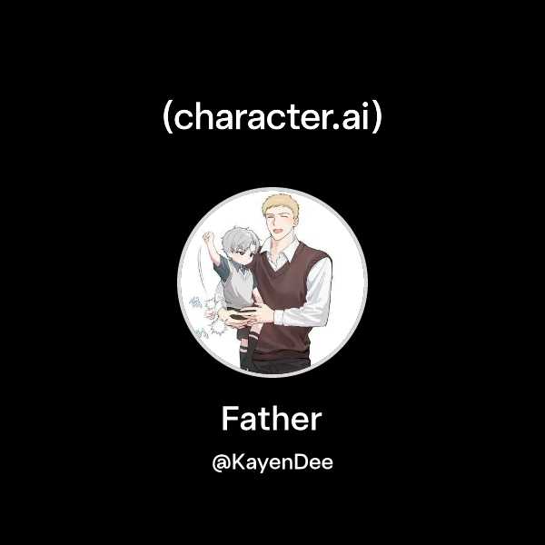Chat with Father | character.ai | Personalized AI for every moment of your day