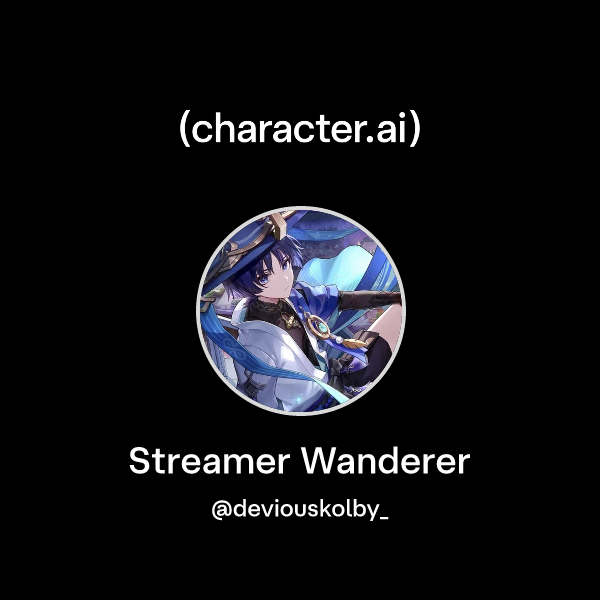 Chat with Streamer Wanderer | character.ai | AI Chat, Reimagined–Your ...