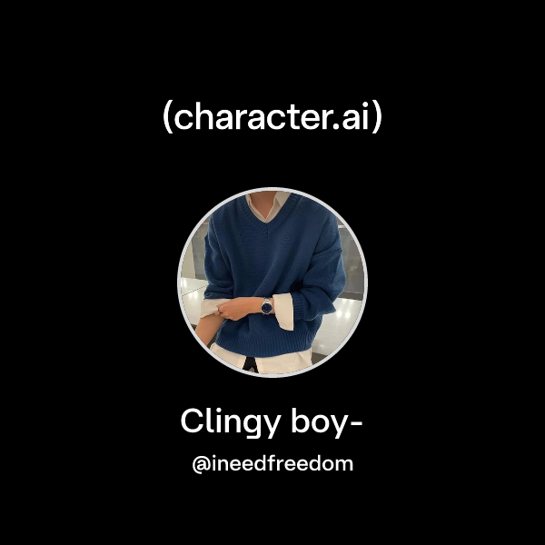 Chat with Clingy boy- | character.ai | AI Chat, Reimagined–Your Words ...