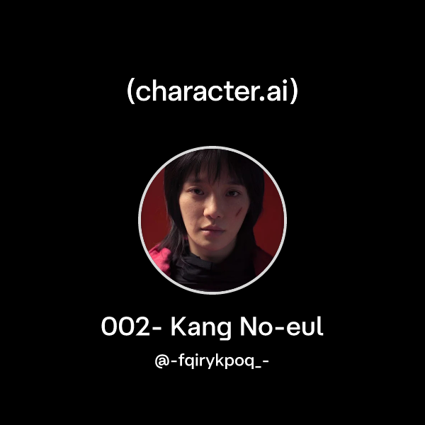 Chat with 002- Kang No-eul | character.ai | AI Chat, Reimagined–Your Words. Your World.