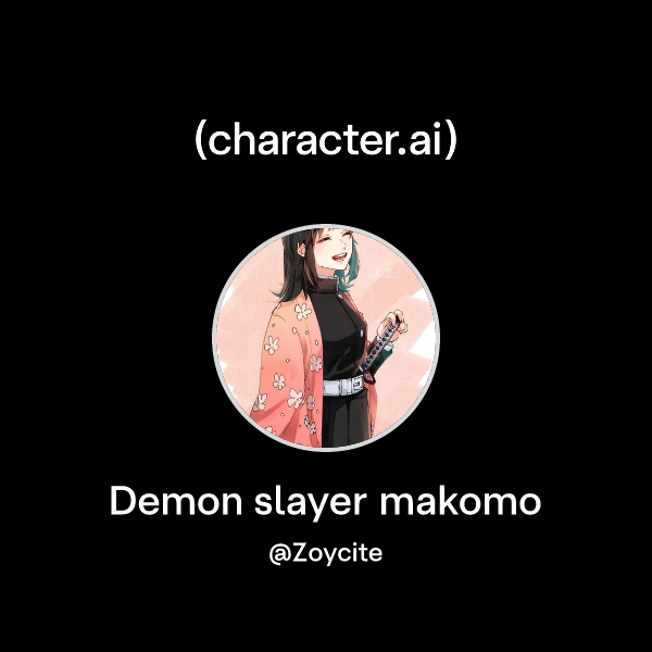 Chat with Demon slayer makomo | character.ai | Personalized AI for ...
