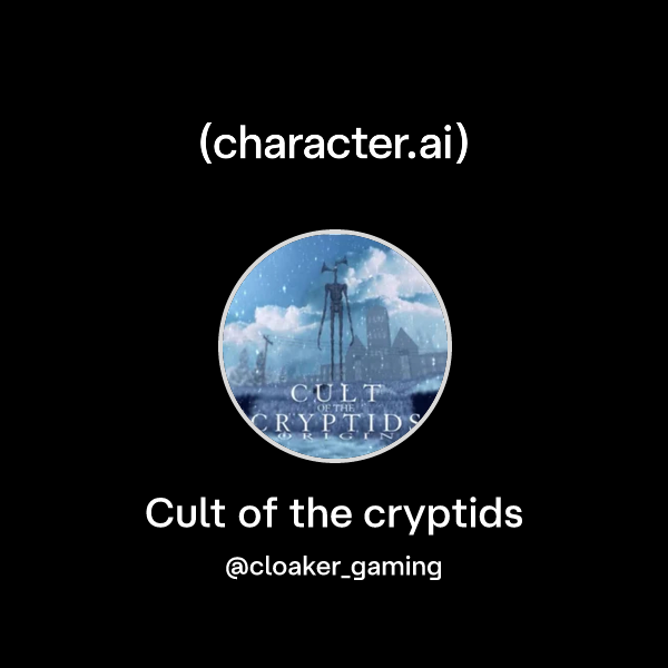 Chat with Cult of the cryptids | character.ai | AI Chat, Reimagined–Your Words. Your World.