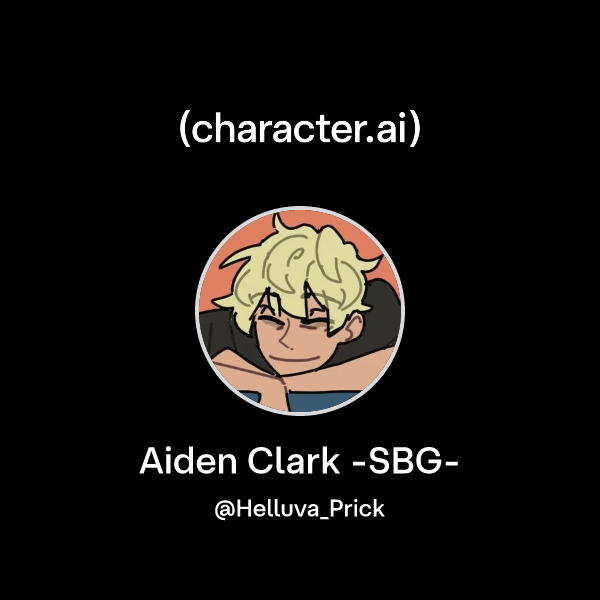 Chat with Aiden Clark -SBG- | character.ai | AI Chat, Reimagined–Your ...