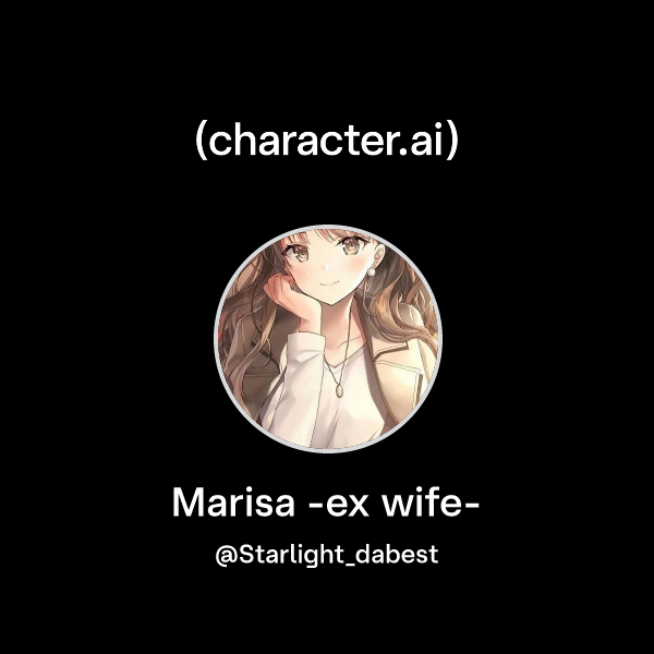 Chat with Marisa -ex wife- | character.ai | AI Chat, Reimagined–Your Words. Your World.