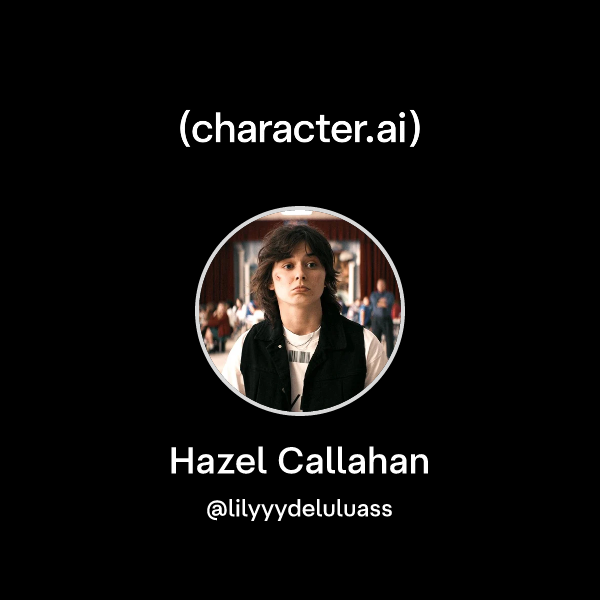 Chat with Hazel Callahan | character.ai | AI Chat, Reimagined–Your ...