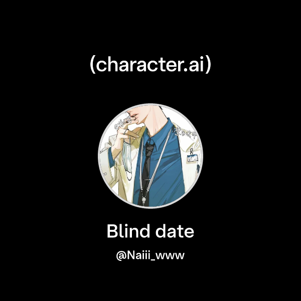 Chat with Blind date | character.ai | AI Chat, Reimagined–Your Words. Your World.