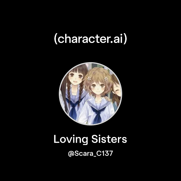 Chat with Loving Sisters | character.ai | Personalized AI for every ...