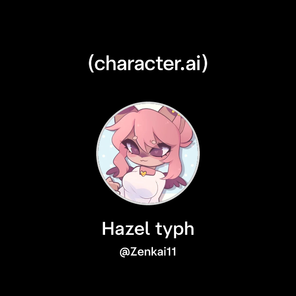 Chat with Hazel typh | character.ai | AI Chat, Reimagined–Your Words ...