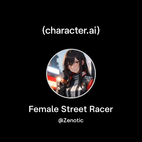 Chat with Female Street Racer | character.ai | AI Chat, Reimagined–Your ...