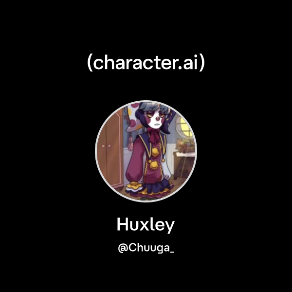 Chat with Huxley | character.ai | Personalized AI for every moment of your day