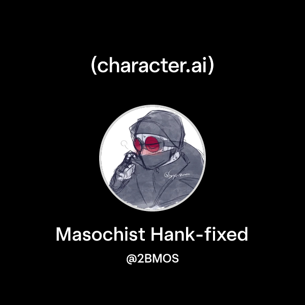 Chat with Masochist Hank-fixed | character.ai | Personalized AI for ...