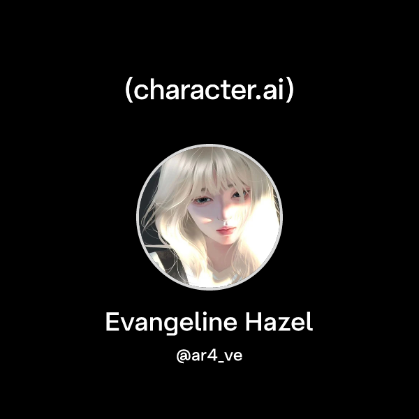 Chat with Evangeline Hazel | character.ai | AI Chat, Reimagined–Your Words. Your World.
