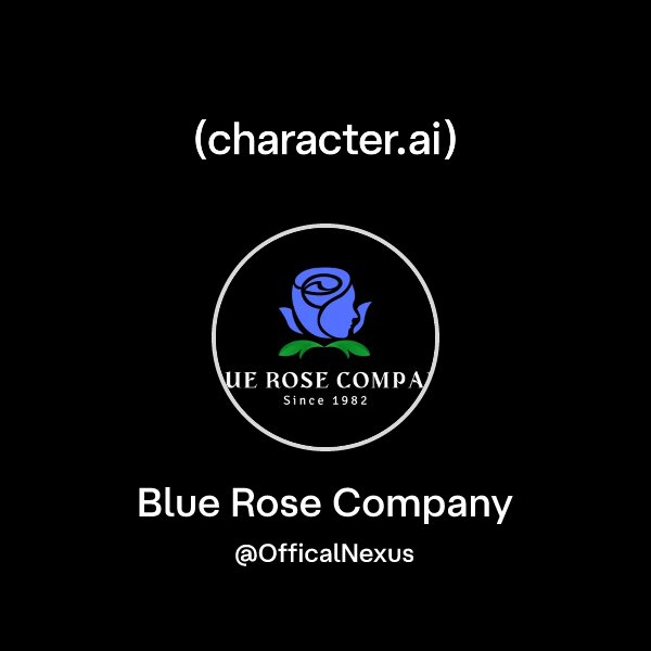 Chat with Blue Rose Company | character.ai | Personalized AI for every ...