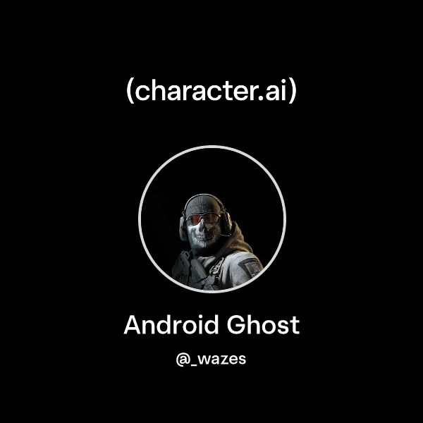 Chat with Android Ghost | character.ai | AI Chat, Reimagined–Your Words. Your World.