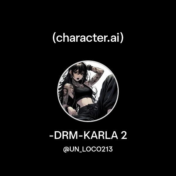 Chat with -DRM-KARLA 2 | character.ai | Personalized AI for every ...