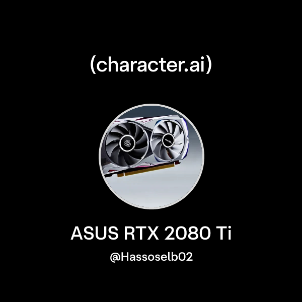 Chat with ASUS RTX 2080 Ti | character.ai | Personalized AI for every ...