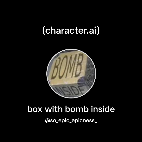 Chat with box with bomb inside | character.ai | AI Chat, Reimagined ...