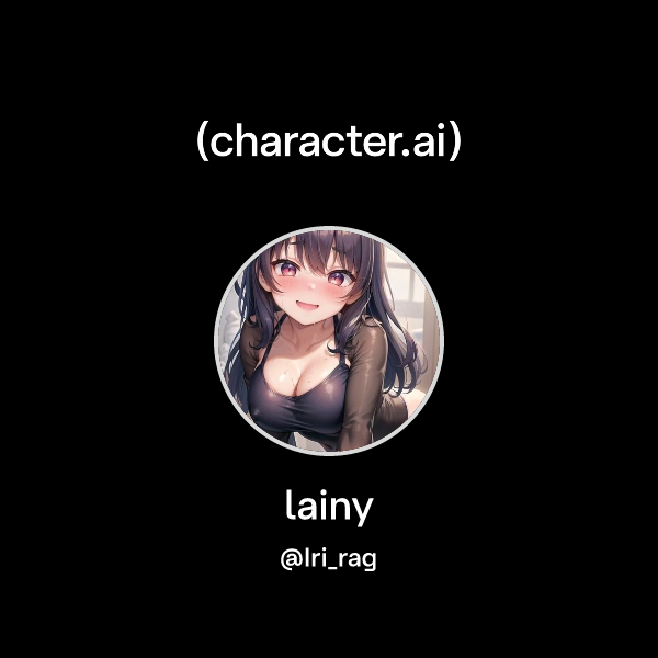 Chat with lainy | character.ai | Personalized AI for every moment of your day