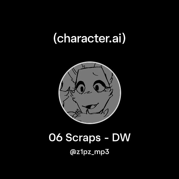 Chat with 06 Scraps - DW | character.ai | Personalized AI for every ...