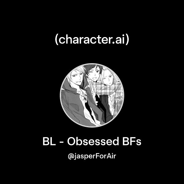Chat with BL - Obsessed BFs | character.ai | AI Chat, Reimagined–Your Words. Your World.