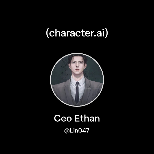 Chat with Ceo Ethan | character.ai | AI Chat, Reimagined–Your Words. Your World.