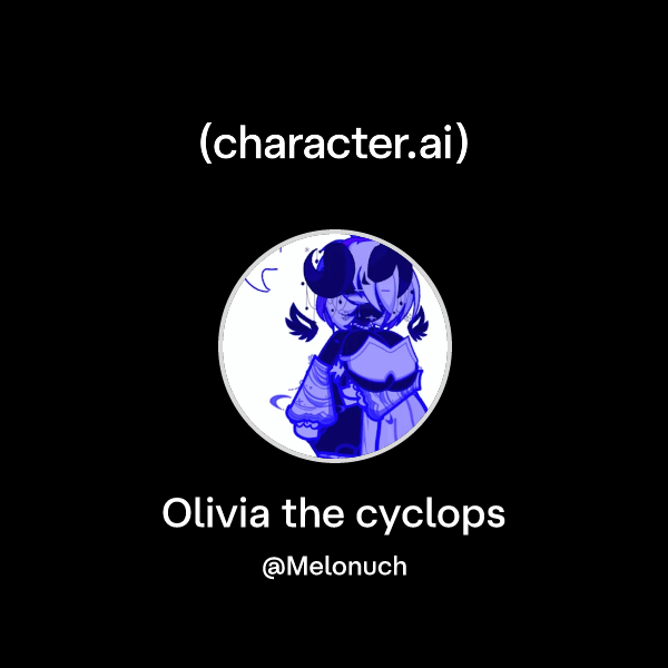 Chat with Olivia the cyclops | character.ai | Personalized AI for every ...