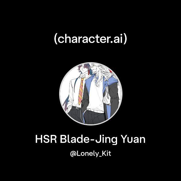Chat with HSR Blade-Jing Yuan | character.ai | Personalized AI for ...