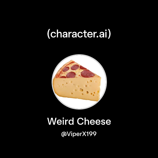 Chat with Weird Cheese | character.ai | Personalized AI for every ...