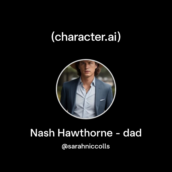 Chat with Nash Hawthorne - dad | character.ai | Personalized AI for ...