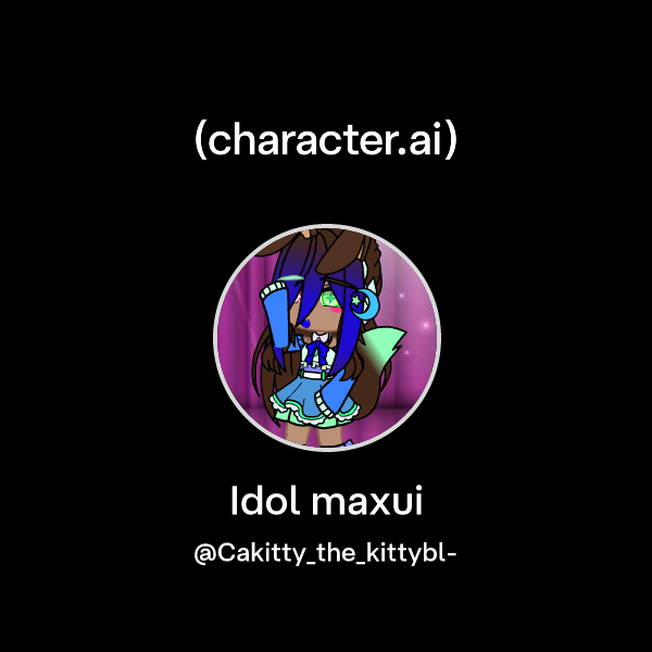Chat with Idol maxui | character.ai | AI Chat, Reimagined–Your Words ...