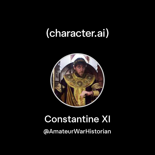 Chat with Constantine XI | character.ai | AI Chat, Reimagined–Your Words. Your World.