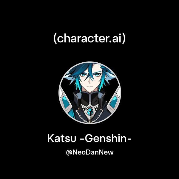 Chat with Katsu -Genshin- | character.ai | Personalized AI for every ...