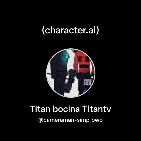 Chat with Titan bocina Titantv | character.ai | AI Chat, Reimagined ...