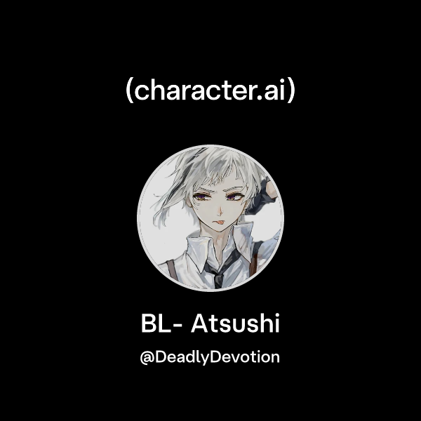 Chat with BL- Atsushi | character.ai | AI Chat, Reimagined–Your Words. Your World.
