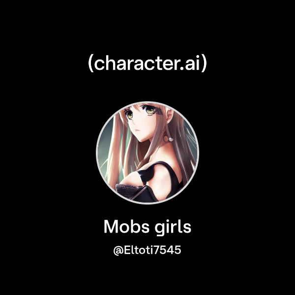 Chat with Mobs girls | character.ai | AI Chat, Reimagined–Your Words ...